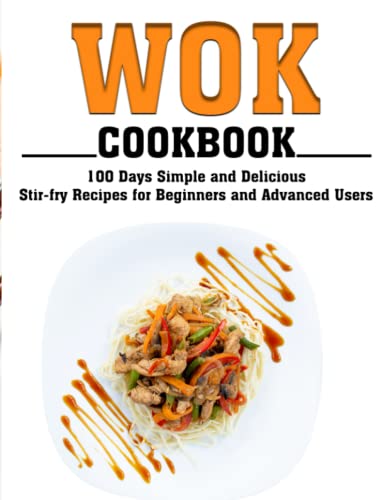 WOK COOKBOOK: 100 Days Simple and Delicious Stir-fry Recipes for ...