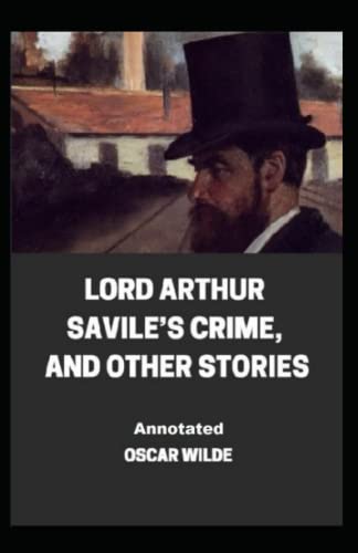 Lord Arthur Saville's Crime, And Other Stories Annotated by Oscar Wilde ...