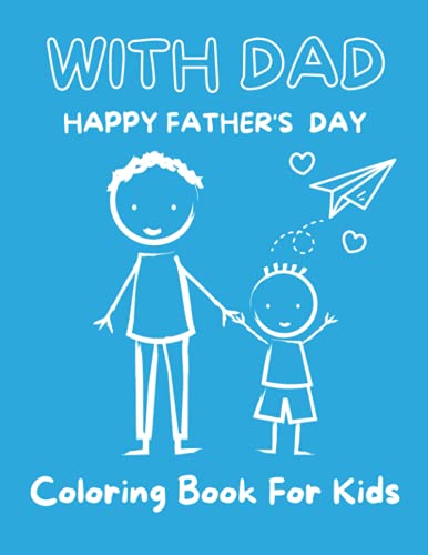 WITH DAD : Happy Father's Day Coloring Book For kids: 72 Unique Fun and ...