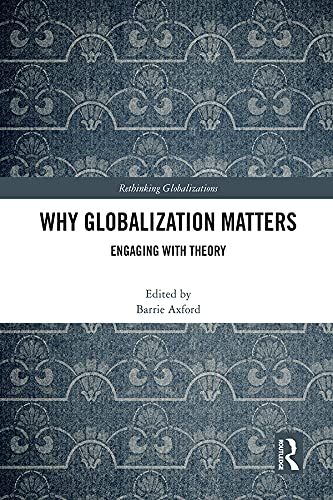 Why Globalization Matters: Engaging with Theory by Barrie Axford ...