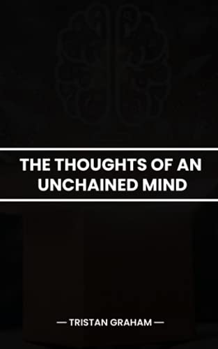 The Thoughts Of An Unchained Mind by Tristan Graham | Goodreads