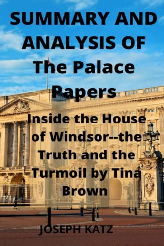 SUMMARY AND ANALYSIS OF The Palace Papers: Inside the House of Windsor ...