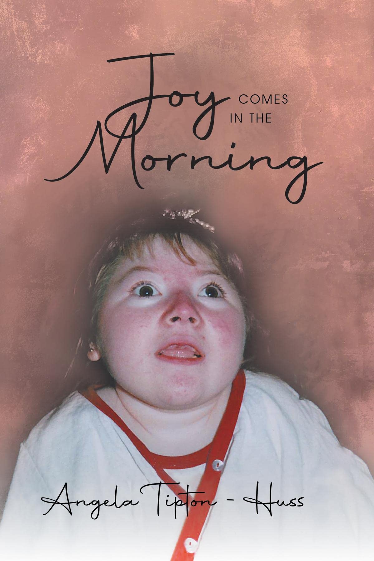 Joy Comes in the Morning by Angela Tipton-Huss | Goodreads