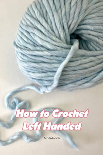 How to Crochet Left Handed Notebook: Notebook|Journal| Diary/ Lined ...