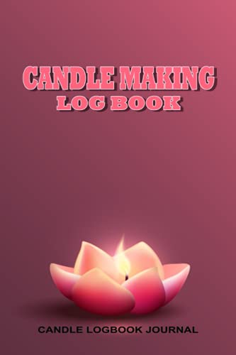 Candle Making Logbook Journal: A Journal To Keep Track and Record of ...