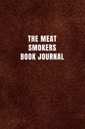 The Meat Smokers Book Journal: Meat Smoking Logbook for Tracking and ...