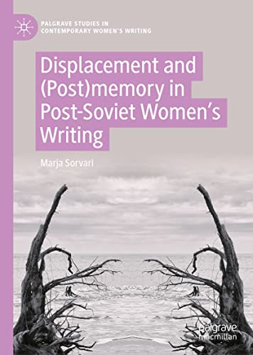 Displacement and (Post)memory in Post-Soviet Women’s Writing by Marja Sorvari | Goodreads