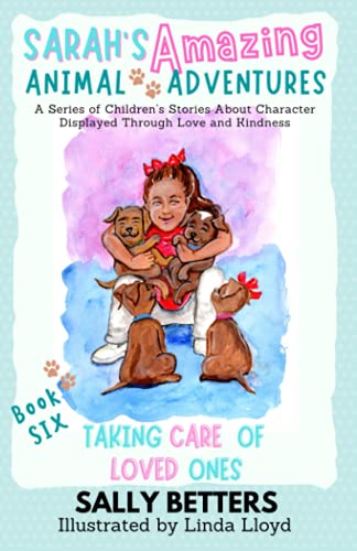 Taking Care of Loved Ones: Book 6 in the Series Sarah's Amazing Animal ...