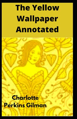 The Yellow Wallpaper Annotated by Charlotte Perkins Gilman | Goodreads