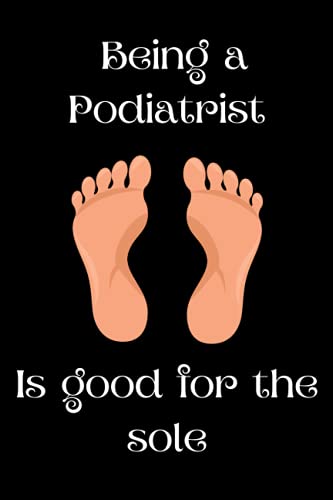 Podiatrists are good for the sole: Blank lined notebook for Podiatrists ...