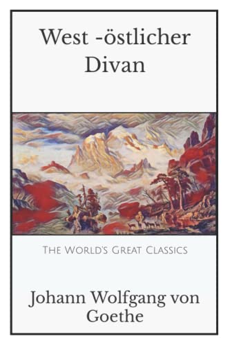 The World's Great Classics: West : östlicher Divan by Johann Wolfgang ...