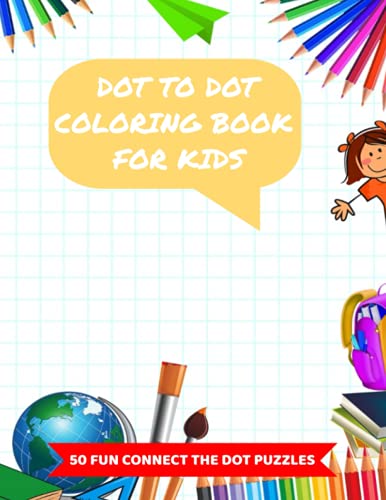 Dot To Dot Coloring Book For Kids: 50 Fun Connect The Dot Puzzles by ...