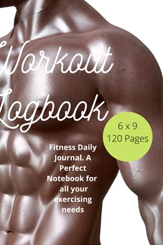 Workout Logbook: Fitness Daily Journal. 100 pages 6/9". A Perfect ...