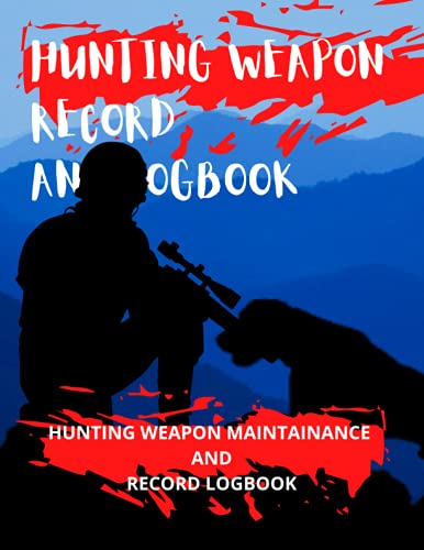 HUNTING WEAPON RECORD AND LOG BOOK: HUNTING WEAPON MAINTAINENCE AND ...