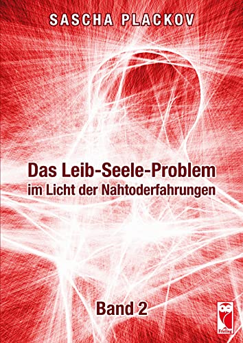 Das Leib-Seele-Problem im Licht der Nahtoderfahrungen: Band 2 by Sascha Plackov | Goodreads