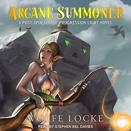 Arcane Summoner: A Post Apocalypse Progression Light Novel by Wolfe Locke | Goodreads