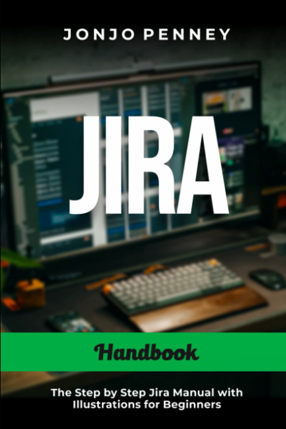 Jira Handbook: The Step by Step Jira Manual with Illustrations for ...