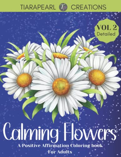Calming Flowers: A Positive Affirmation Coloring Book For Adults (Vol 2 ...