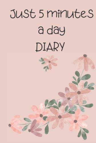 JUST 5 MINUTES A DAY DIARY: Personal Daily Journal with Easy Prompts to ...