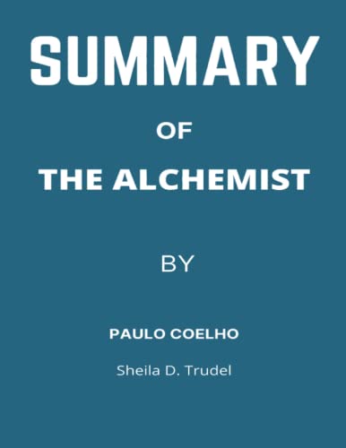 Summary of THE ALCHEMIST By PAULO COELHO: A NOVEL by Sheila D. Trudel ...