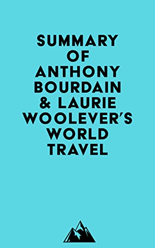 Summary of Anthony Bourdain & Laurie Woolever's World Travel by Everest ...