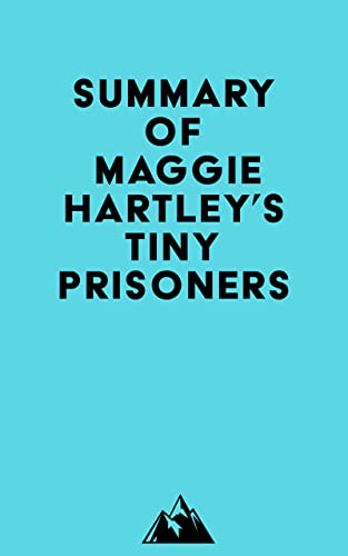 Summary of Maggie Hartley's Tiny Prisoners by Everest Media | Goodreads