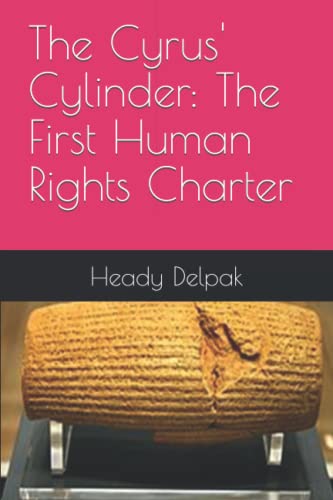 The Cyrus' Cylinder: The First Human Rights Charter by Dr. Heady Delpak ...
