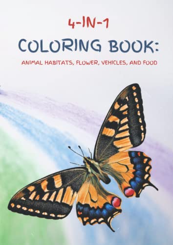 4-In-1 Coloring Book: Animal Habitats, Flower, Vehicles, and Food: Butterfly Cover by MDS ...