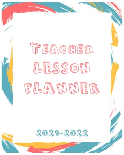 Teacher Lesson Planner 2021-2022: Teacher Planner: 2021-2022 Lesson ...