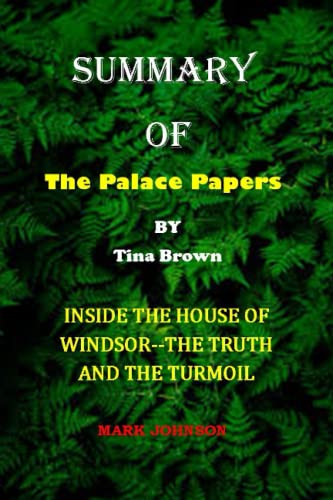 SUMMARY OF THE PALACE PAPERS BY TINA BROWN: INSIDE THE HOUSE OF WINDSOR ...