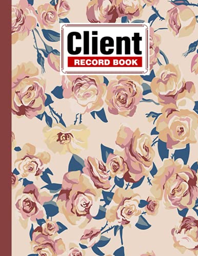 Client Record Book: Client Record Book Roses Cover, Large Size 8.5x11 ...