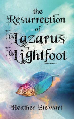 The Resurrection of Lazarus Lightfoot by Heather Stewart | Goodreads