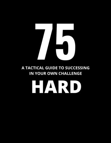 75 DAY HARD CHALLENGE BOOK: A TACTICAL GUIDE TO WINNING THE WAR WITH ...