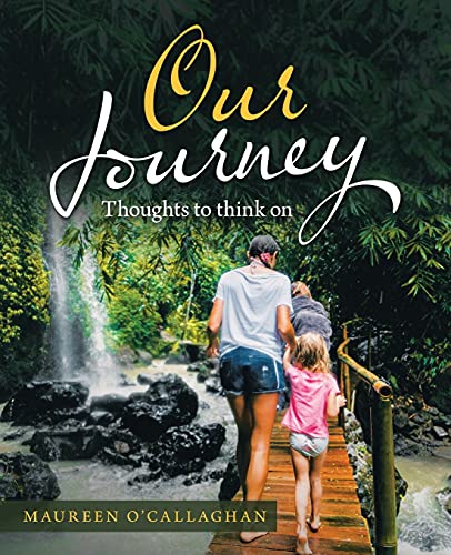 Our Journey: Thoughts to Think On by Maureen O'Callaghan | Goodreads