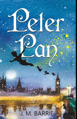 Peter Pan Complete Illustrated and Unabridged Edition by J.M. Barrie ...