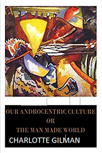 Our Androcentric Culture Or The Man-Made World Illustrated by Charlotte ...