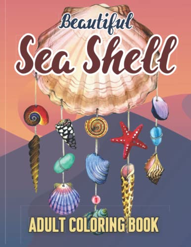 Beautiful Sea Shell Adult Coloring Book: Color and Shade the Varied ...