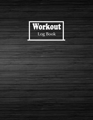 Workout Log Book: Exercise Notebook and Fitness Journal for Personal ...