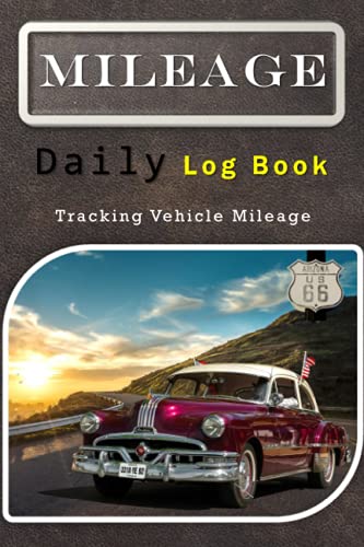 Mileage Daily Log Book: Journey Log Book For Every Route Trip, Tracking ...