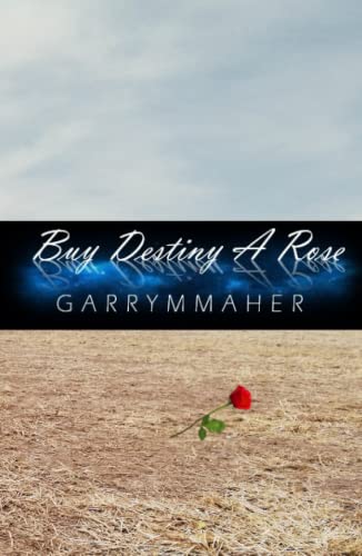 BUY DESTINY A ROSE by GARRY M MAHER | Goodreads