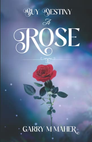 Buy Destiny a Rose by Garry M. Maher | Goodreads