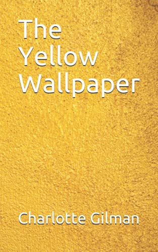 The Yellow Wallpaper by Charlotte Perkins Gilman | Goodreads