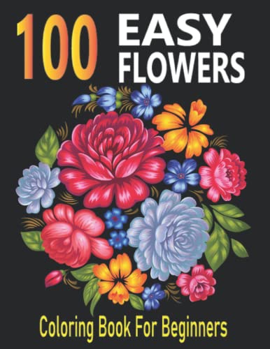100 Easy Flowers Coloring Book For Beginners: 100 Simple and Beautiful ...