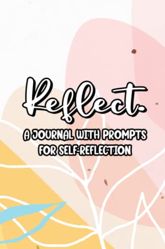 Reflect. A Journal With Prompts For Self-Reflection: Daily Diary With ...