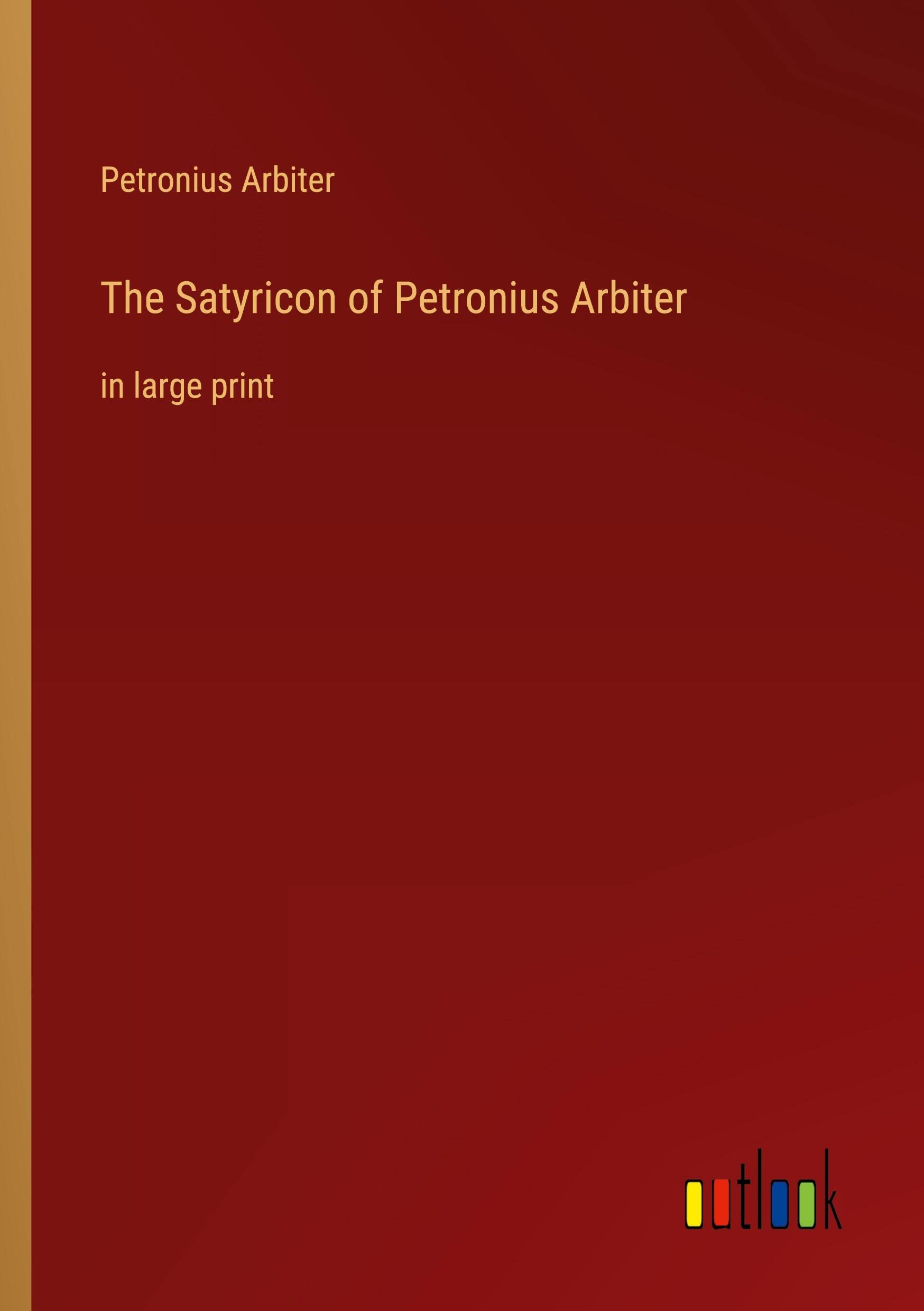 The Satyricon of Petronius Arbiter: in large print by Petronius | Goodreads