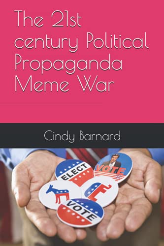 The 21st century Political Propaganda Meme War by Cindy Barnard | Goodreads