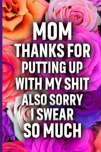 Mothers Day Gift : Mom Thanks For Putting Up With My Shit Also Sorry I ...
