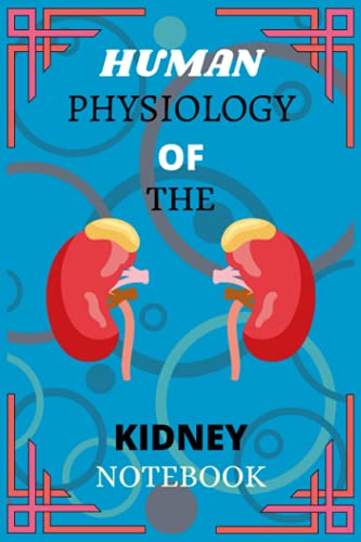 HUMAN PHYSIOLOGY OF THE KIDNEY NOTEBOOK: Blank lined Human Physiology ...