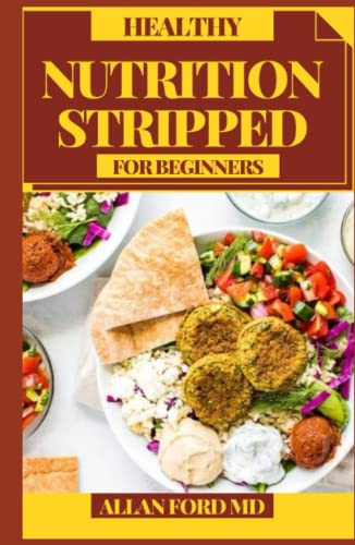 HEALTHY NUTRITION STRIPPED FOR BEGINNERS: Entire Food Plans Simplified ...
