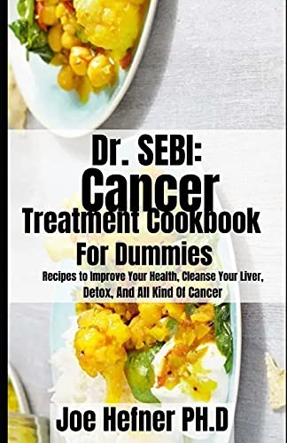Dr. SEBI: Cancer Treatment Cookbook For Dummies: Recipes to Improve ...
